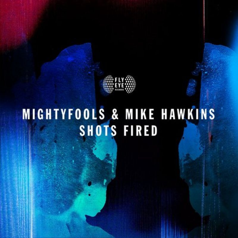 Mightyfools & Mike Hawkins - Shots Fired! | Fly Eye Records | Spinnin ...