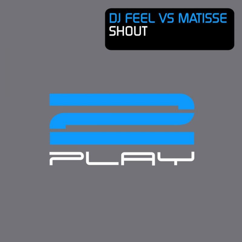 Matisse & DJ Feel - Shout | 2 Play Records | Spinnin' Records