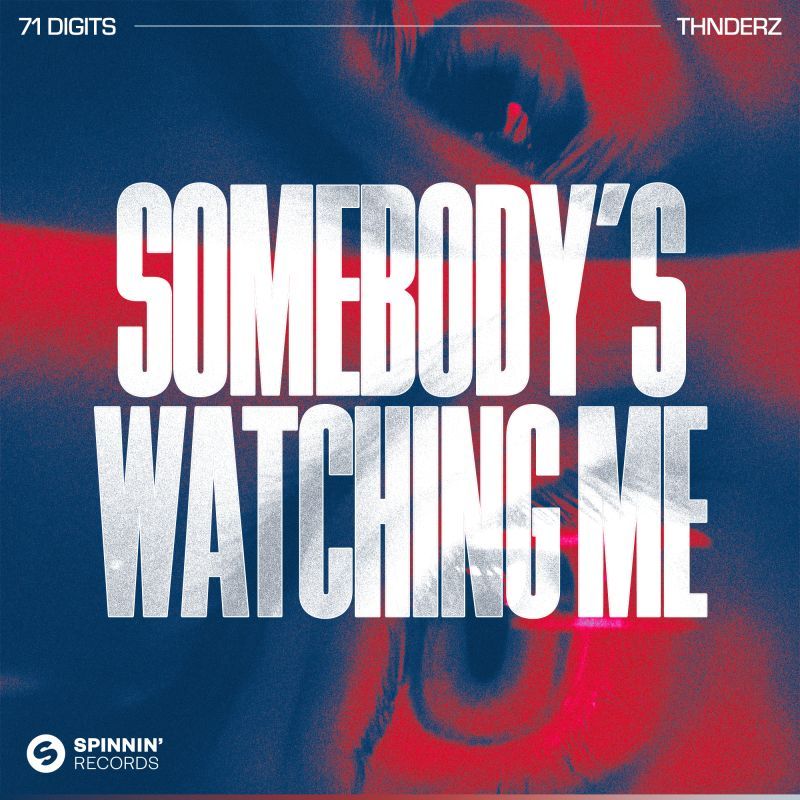 71 Digits & THNDERZ - Somebody’s Watching Me | Spinnin' Records ...