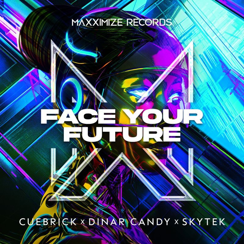 Cuebrick x Dinar Candy x Skytek - Face Your Future | Maxximize Records ...