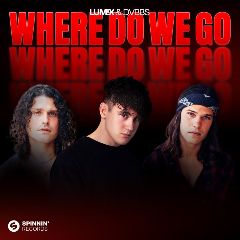 LUM!X, DVBBS - Where Do We Go | Spinnin' Records | Spinnin' Records