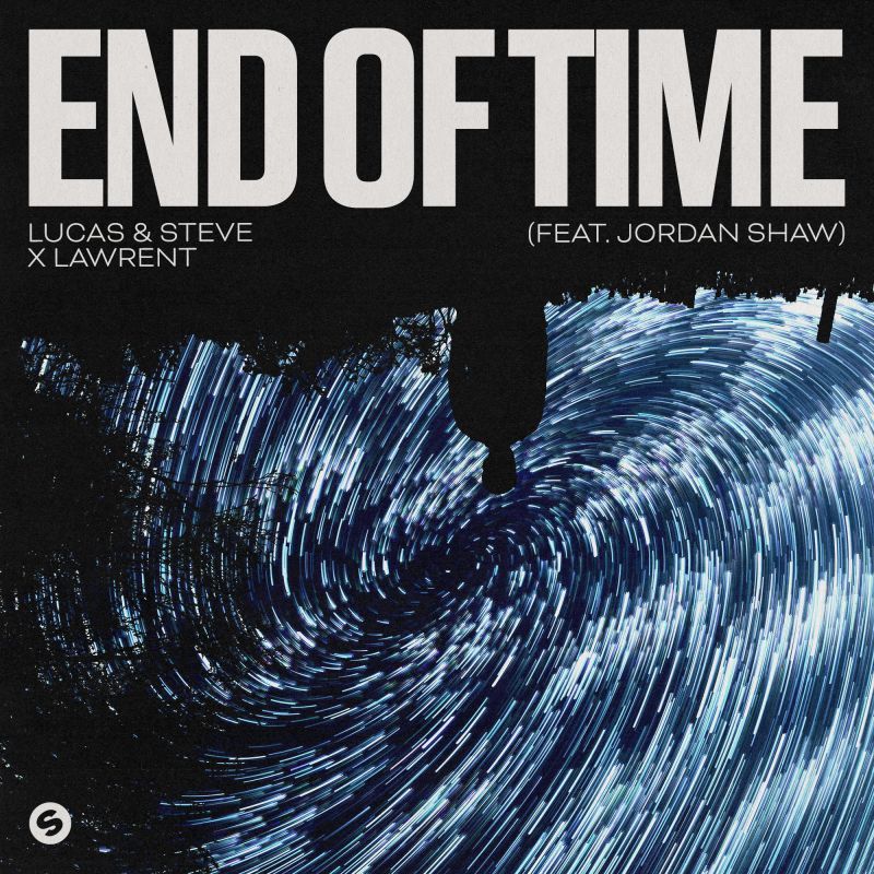 Lucas & Steve x Lawrent - End Of Time (feat. Jordan Shaw) | Spinnin ...