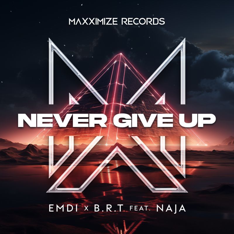 EMDI x B.R.T - Never Give Up (feat. NAJA) | Maxximize Records | Spinnin' Records