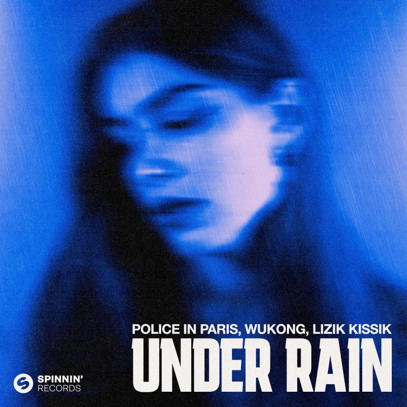 Police In Paris, WUKONG, Lizik Kissik - Under Rain | Spinnin' Records ...