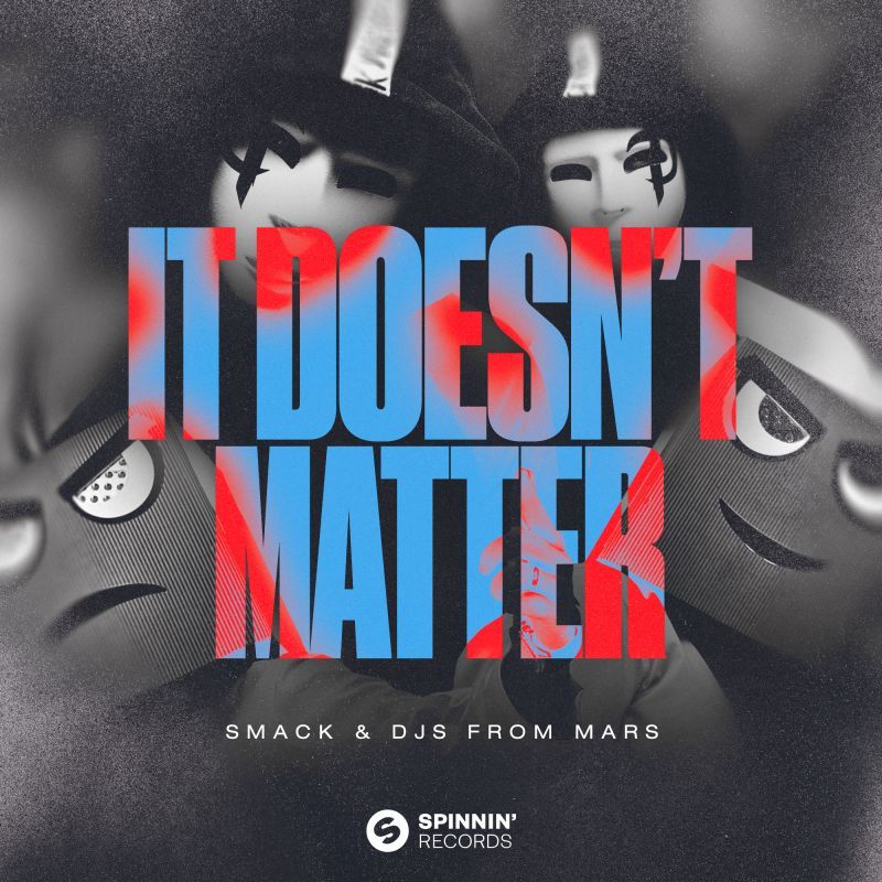 SMACK & DJs From Mars - It Doesn't Matter | Spinnin' Records | Spinnin ...