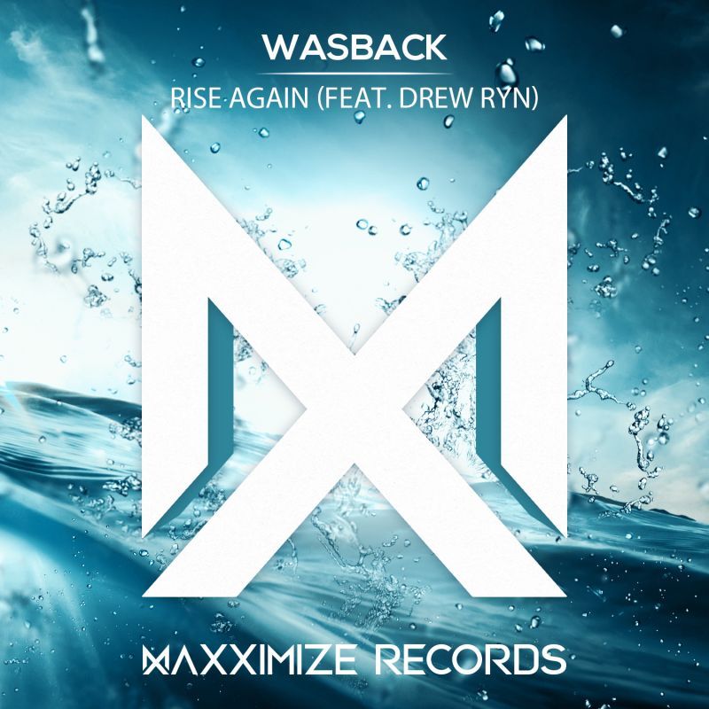 Wasback - Rise Again (feat. Drew Ryn) | Maxximize Records | Spinnin ...