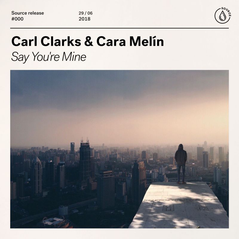 Carl Clarks & Cara Melín - Say You're Mine | Source | Spinnin' Records