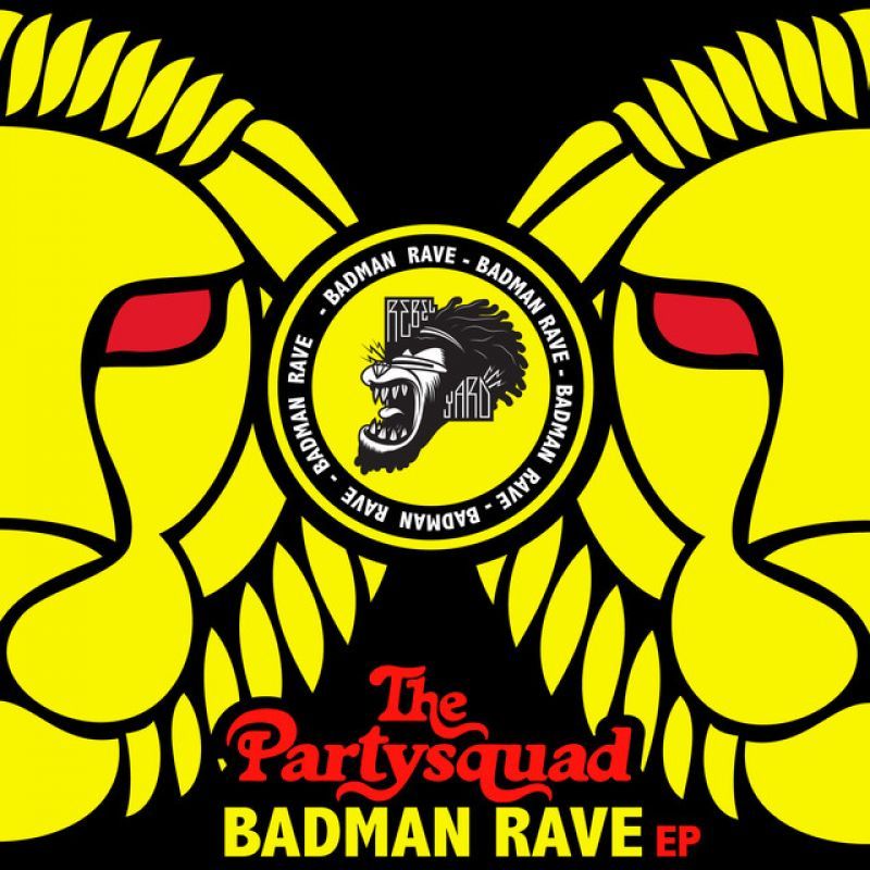 The Partysquad - The Badman Rave EP | Rebel Yard | Spinnin' Records