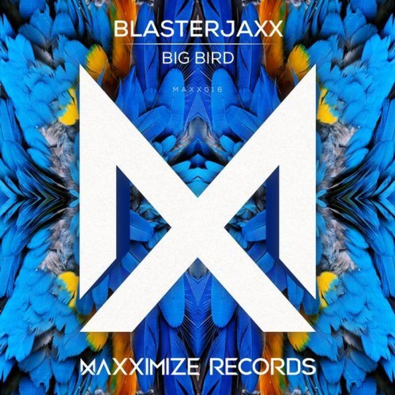 Blasterjaxx - Big Bird | Maxximize Records | Spinnin' Records