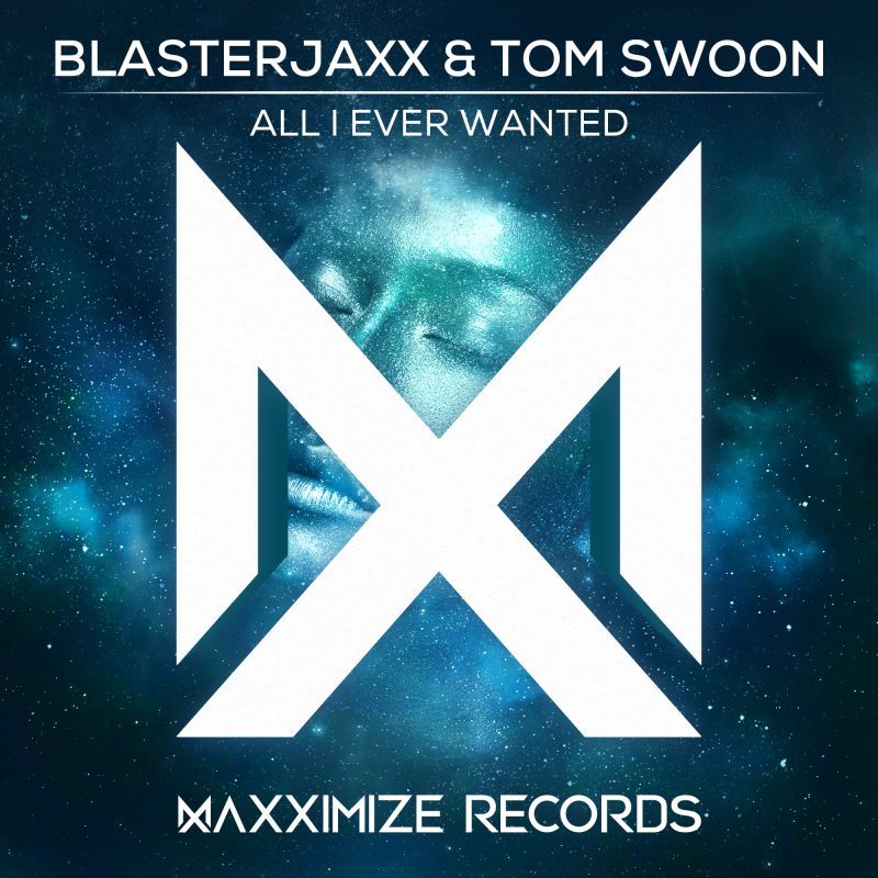 Blasterjaxx & Tom Swoon - All I Ever Wanted | Maxximize Records ...