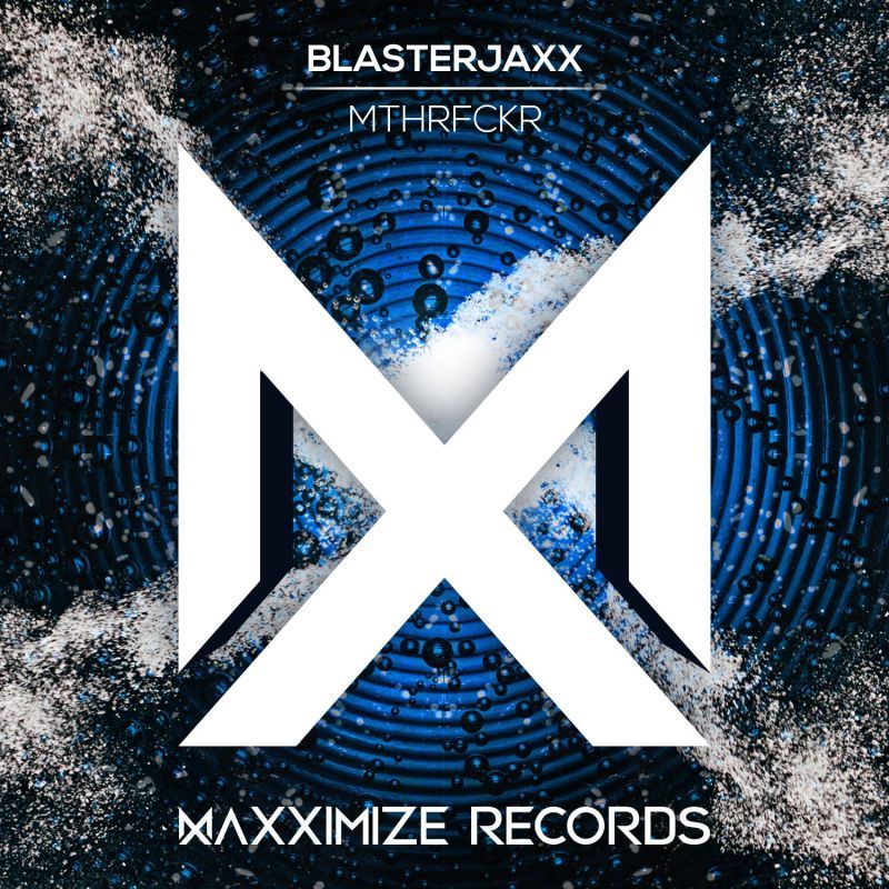 Blasterjaxx - MTHRFCKR | Maxximize Records | Spinnin' Records